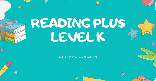 Reading Plus Answers Level K » Quizzma