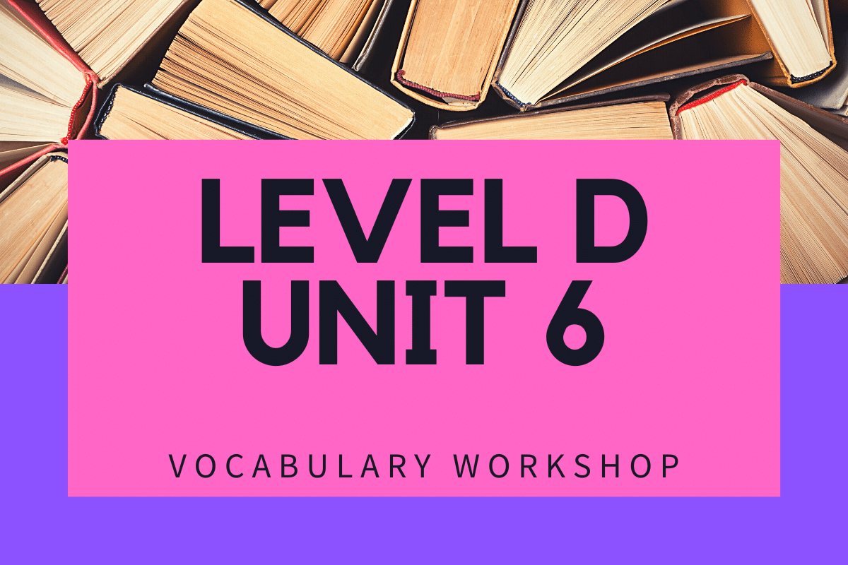 Vocabulary Workshop Level D Unit 6 Answers » Quizzma