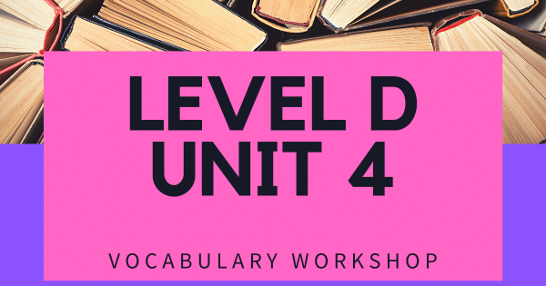 Vocabulary Workshop Level D Unit 4 Answers » Quizzma
