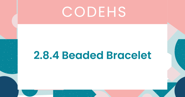 2.8.4 Beaded Bracelet CodeHS Answers » Quizzma